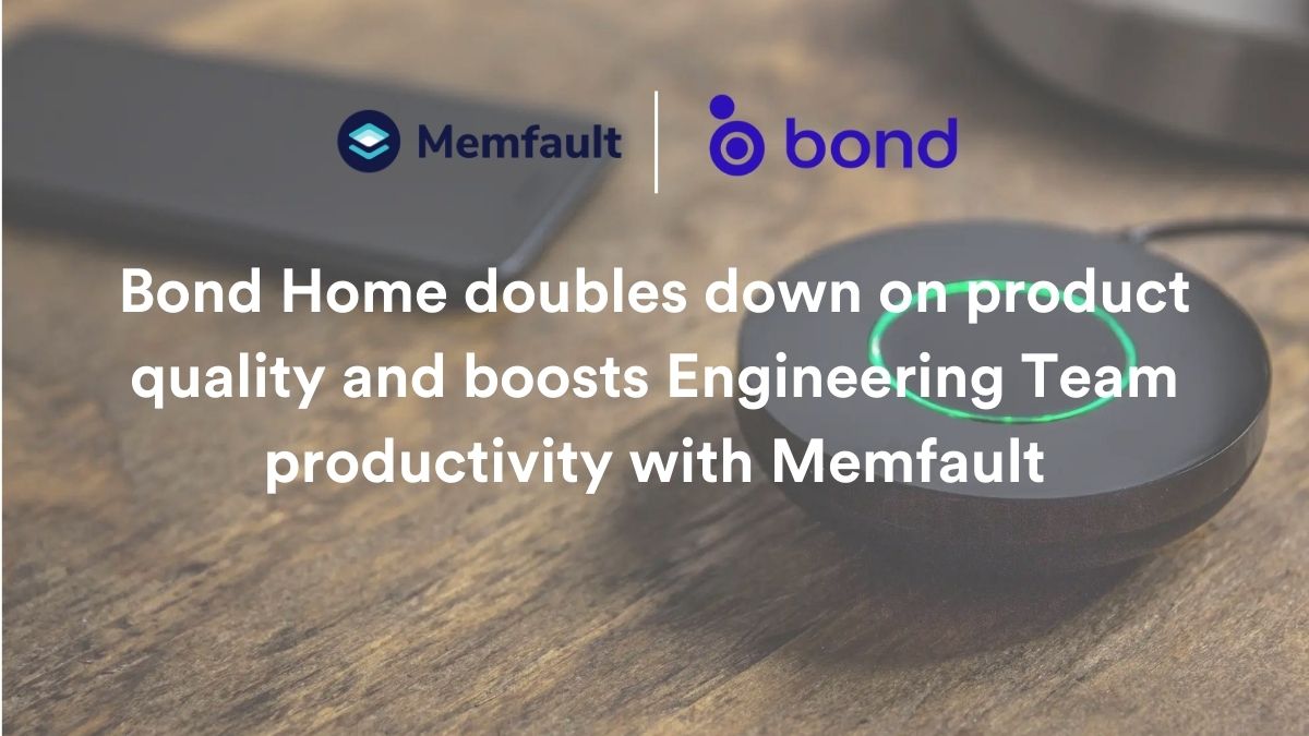 Bond Home Case Study - Memfault