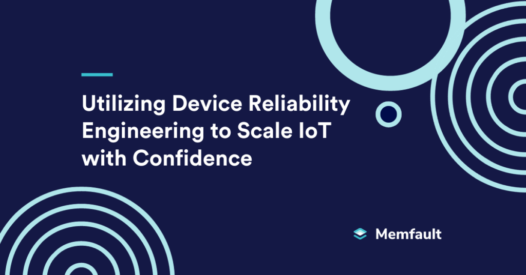 Utilizing DRE to Scale IoT with Confidence | Memfault